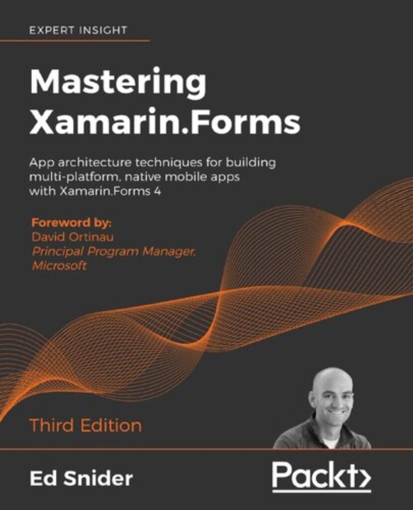 Mastering Xamarin.Forms app architecture techniques for building multi-platform, native mobile ...